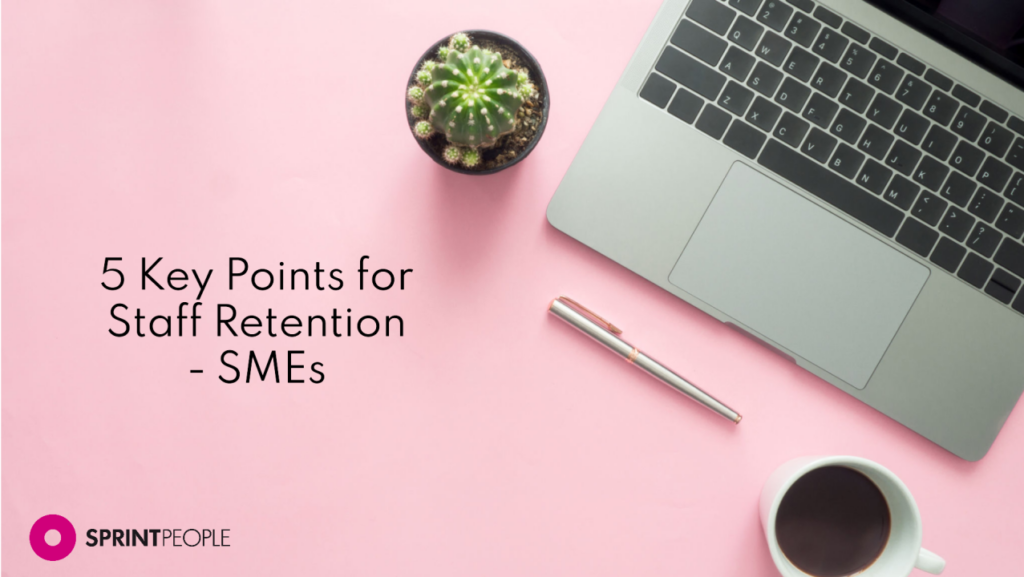 5 Key Points for Staff Retention - SMEs - Sprint People